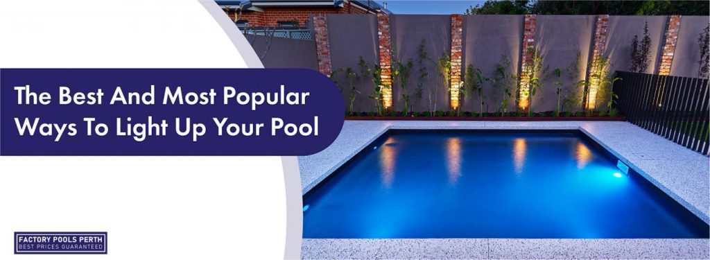 The Best And Most Popular Ways To Light Up Your Pool - Factory Pools Perth
