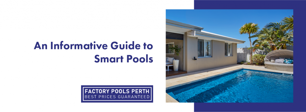 An Informative Guide To Smart Pools-Is It Worth The Upgrade? - Factory ...