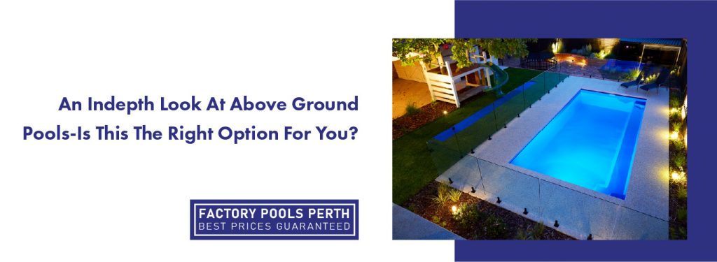 Above Ground Pools in Perth: Pros, Cons & When They Make Sense
