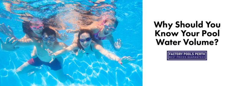 Why Should You Know Your Pool Water Volume? - Factory Pools Perth