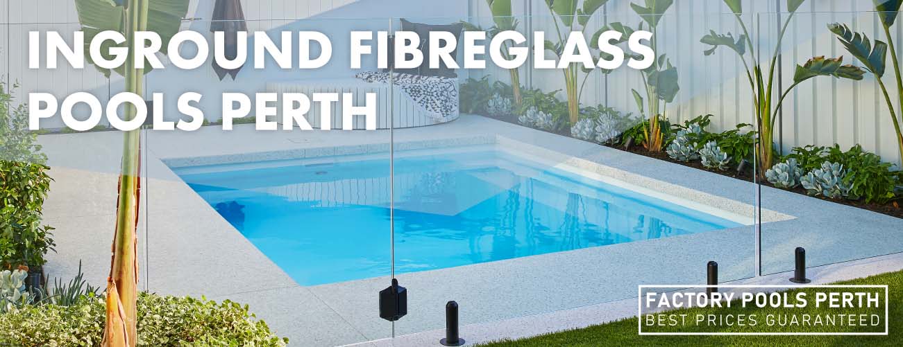 Inground Fibreglass Pools Perth - Factory Pools Perth