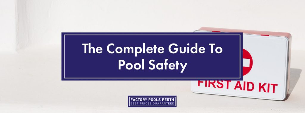 The Complete Guide To Pool Safety - Factory Pools Perth