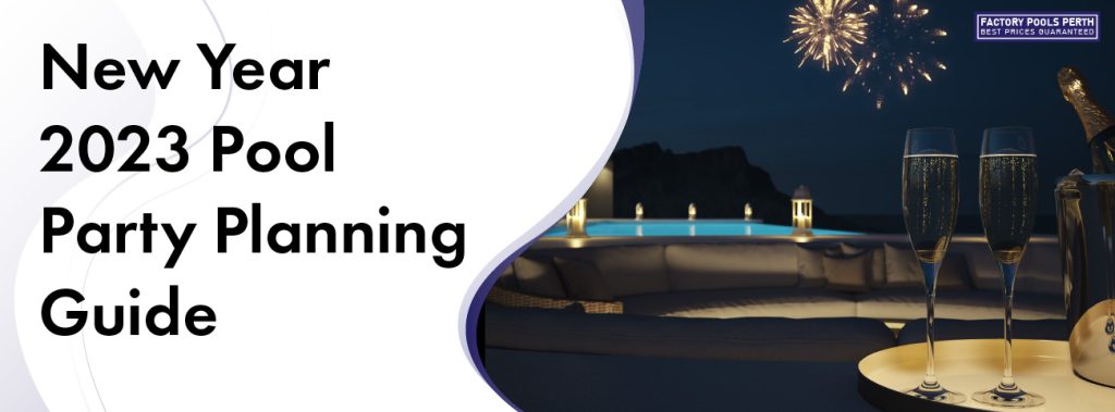 New Year 2023 Pool Party Planning Guide - Factory Pools Perth