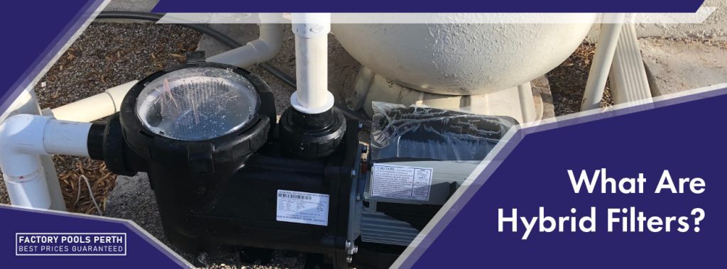 What Are Hybrid Filters? - Factory Pools Perth