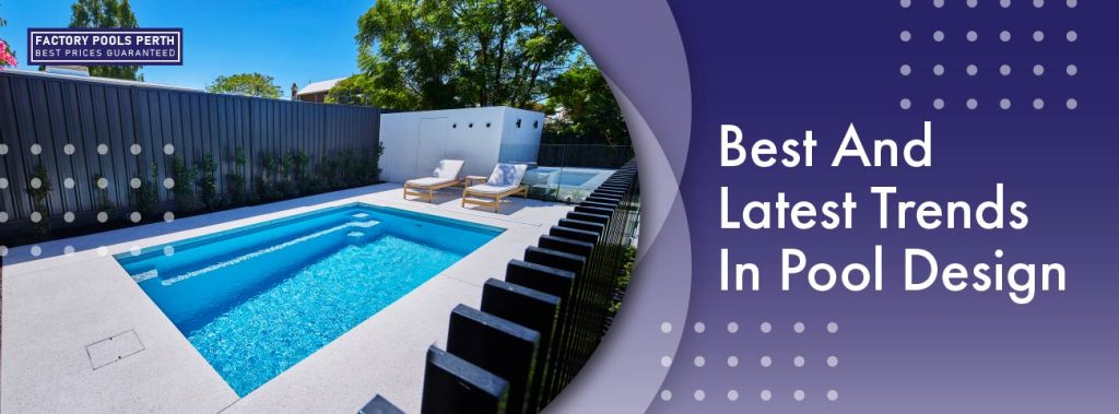Best And Latest Trends In Pool Design - Factory Pools Perth