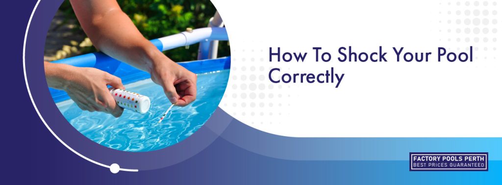 How To Shock Your Pool Correctly - Factory Pools Perth