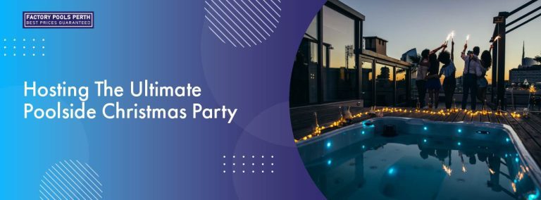 Hosting The Ultimate Poolside Christmas Party - Factory Pools Perth