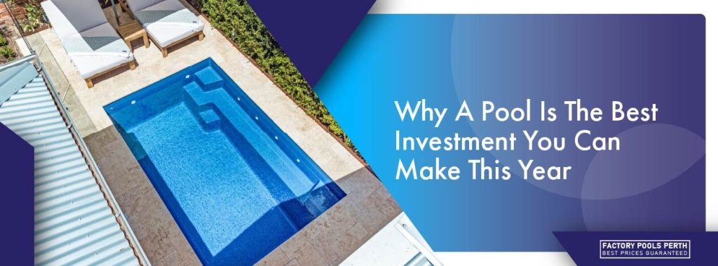 Why A Pool Is The Best Investment You Can Make This Year - Factory ...