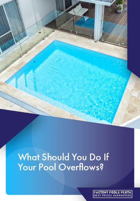 What Should You Do If Your Pool Overflows? - Factory Pools Perth